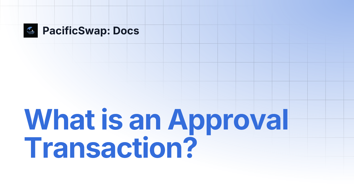 What is an Approval Transaction? | PacificSwap: Docs